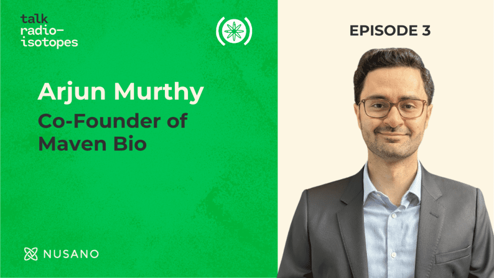 Talk Radioisotopes: Arjun Murthy, Maven Bio - Nusano